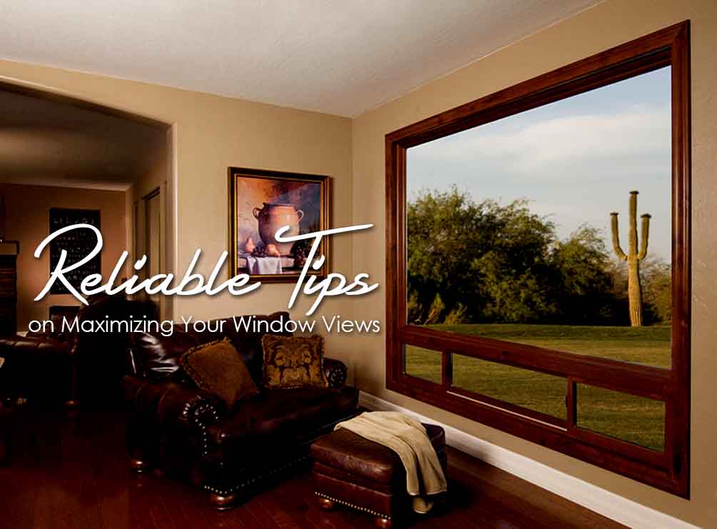 Reliable Tips on Maximizing Your Window Views