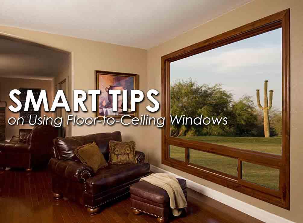 Smart Tips on Using Floor-to- Ceiling Windows