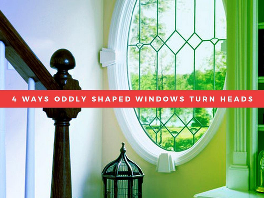 4 Ways Oddly Shaped Windows Turn Heads